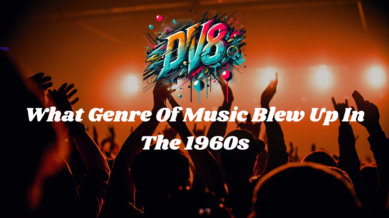 What Genre Of Music Blew Up In The 1960s